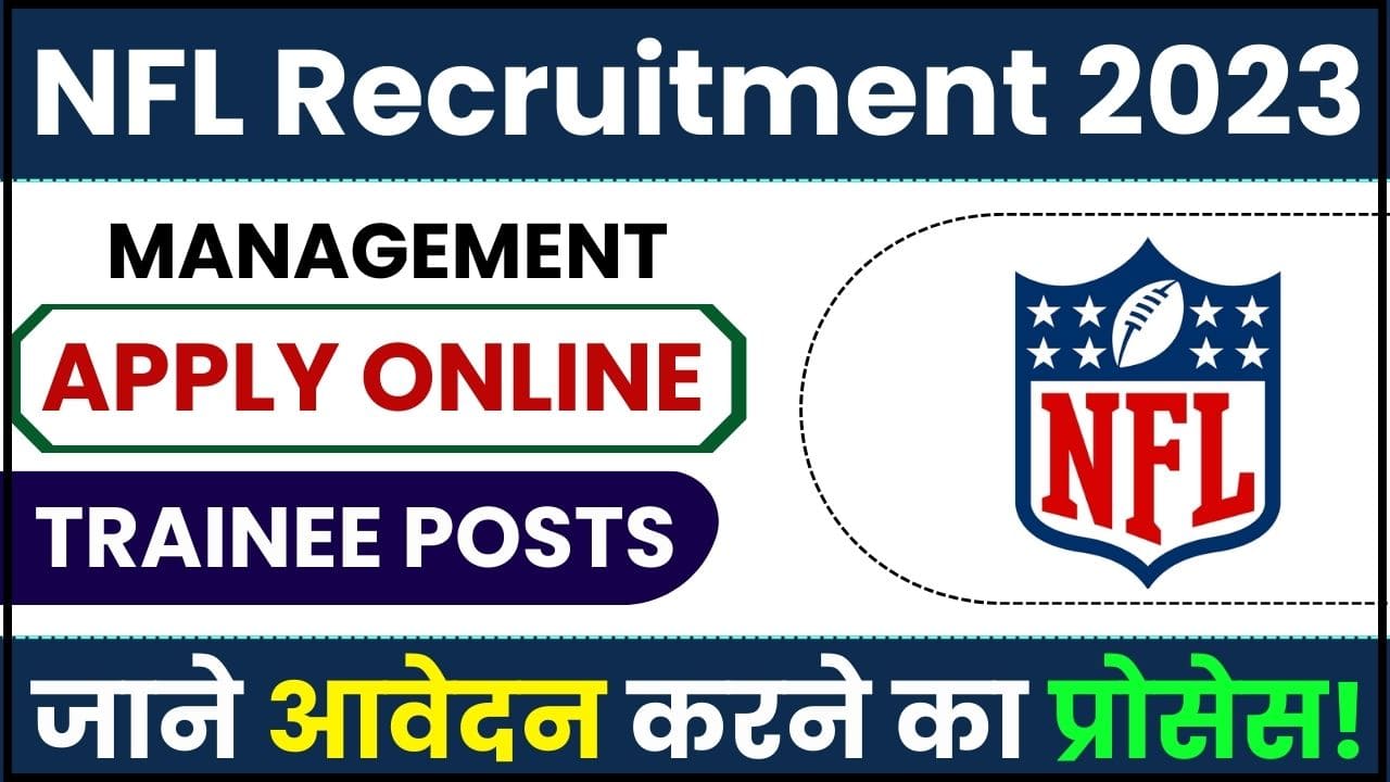 NFL Recruitment 2023: मैनेजर, इंजीनियर और अन्य 17 पदों के लिए ऑनलाइन ...